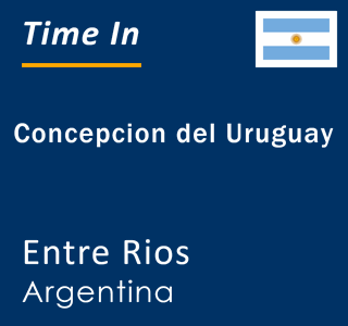 Current Local Time in Concepcion del Uruguay, Entre Rios, Argentina