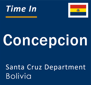 Current Local Time in Concepcion, Santa Cruz Department, Bolivia
