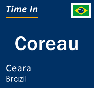 Current Local Time in Coreau, Ceara, Brazil