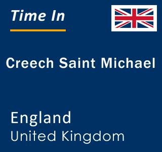 Current Local Time in Creech Saint Michael, England, United Kingdom