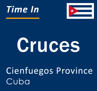 Current Local Time in Cruces, Cienfuegos Province, Cuba