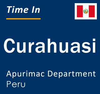Current Local Time in Curahuasi, Apurimac Department, Peru