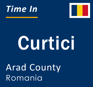 Current Local Time in Curtici, Arad County, Romania