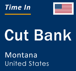 Current Local Time in Cut Bank, Montana, United States