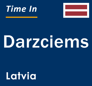 Current Local Time in Darzciems, Latvia