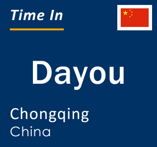Current Local Time in Dayou, Chongqing, China