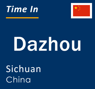 Current Local Time in Dazhou, Sichuan, China