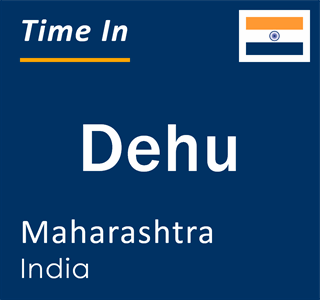 Current Local Time in Dehu, Maharashtra, India