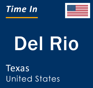 Current Local Time in Del Rio, Texas, United States