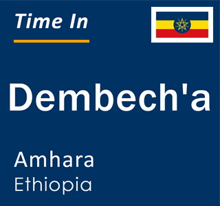 Current Local Time in Dembech'a, Amhara, Ethiopia