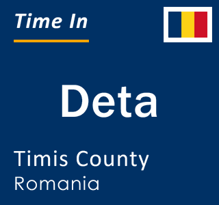Current Local Time in Deta, Timis County, Romania