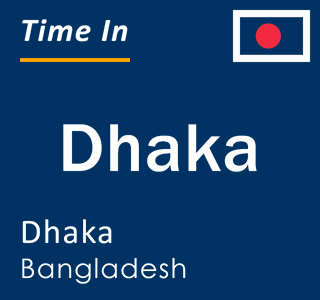 Current Local Time in Dhaka, Dhaka, Bangladesh