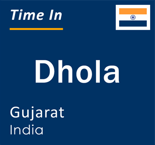 Current Local Time in Dhola, Gujarat, India