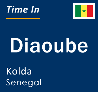 Current Local Time in Diaoube, Kolda, Senegal