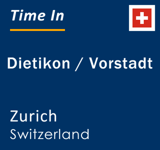Current Local Time in Dietikon / Vorstadt, Zurich, Switzerland
