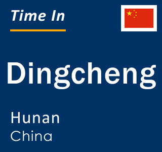 Current Local Time in Dingcheng, Hunan, China