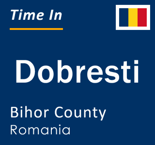 Current Local Time in Dobresti, Bihor County, Romania