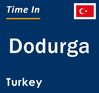 Current Local Time in Dodurga, Turkey