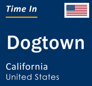 Current Local Time in Dogtown, California, United States