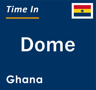 Current Local Time in Dome, Ghana
