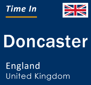 Current Local Time in Doncaster, England, United Kingdom