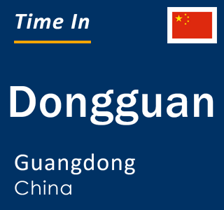 Current Local Time in Dongguan, Guangdong, China