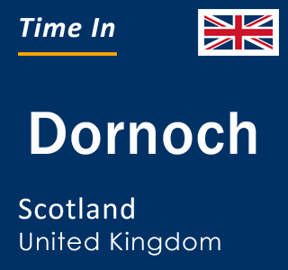 Current Local Time in Dornoch, Scotland, United Kingdom