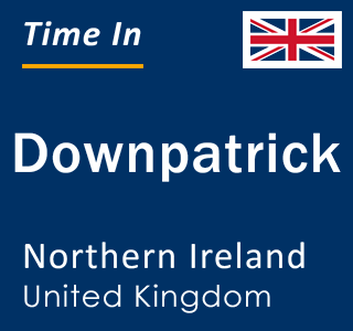 Current Local Time in Downpatrick, Northern Ireland, United Kingdom
