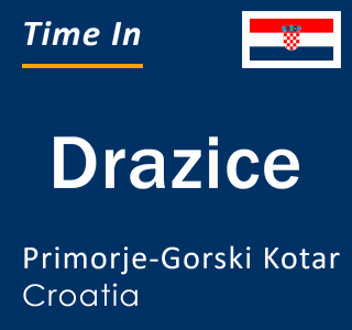 Current Local Time in Drazice, Primorje-Gorski Kotar, Croatia