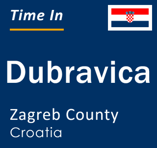 Current Local Time in Dubravica, Zagreb County, Croatia