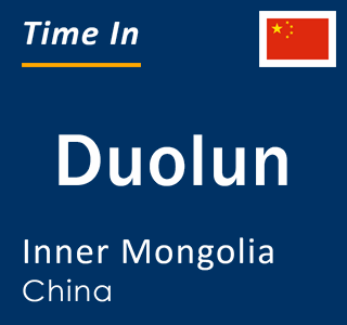 Current Local Time in Duolun, Inner Mongolia, China