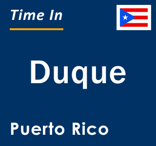 Current Local Time in Duque, Puerto Rico