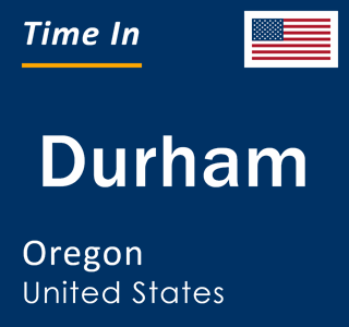 Current Local Time in Durham, Oregon, United States