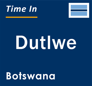 Current Local Time in Dutlwe, Botswana