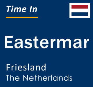 Current Local Time in Eastermar, Friesland, The Netherlands