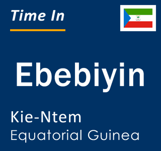 Current Local Time in Ebebiyin, Kie-Ntem, Equatorial Guinea