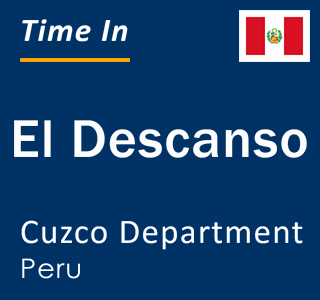 Current Local Time in El Descanso, Cuzco Department, Peru
