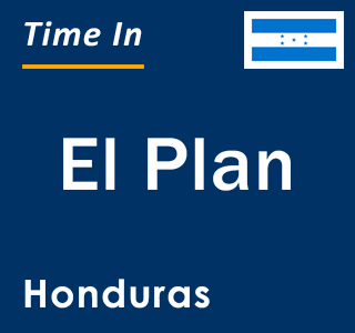 Current Local Time in El Plan, Honduras