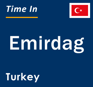 Current Local Time in Emirdag, Turkey