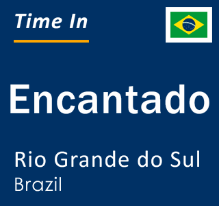 Current Local Time in Encantado, Rio Grande do Sul, Brazil
