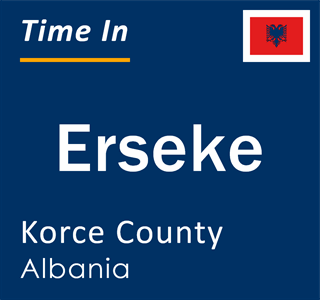 Current Local Time in Erseke, Korce County, Albania