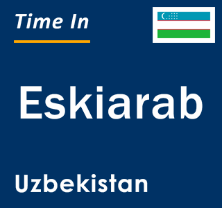 Current Local Time in Eskiarab, Uzbekistan