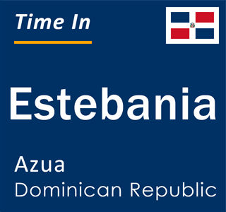 Current Local Time in Estebania, Azua, Dominican Republic