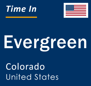 Current Local Time in Evergreen, Colorado, United States