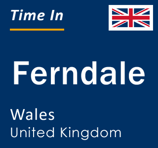 Current Local Time in Ferndale, Wales, United Kingdom