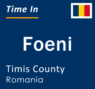 Current Local Time in Foeni, Timis County, Romania