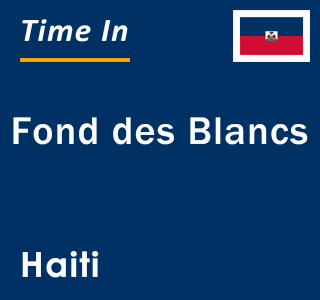 Current Local Time in Fond des Blancs, Haiti