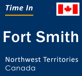Current Local Time in Fort Smith, Northwest Territories, Canada