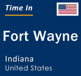 Current Local Time in Fort Wayne, Indiana, United States