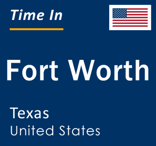 Current Local Time in Fort Worth, Texas, United States